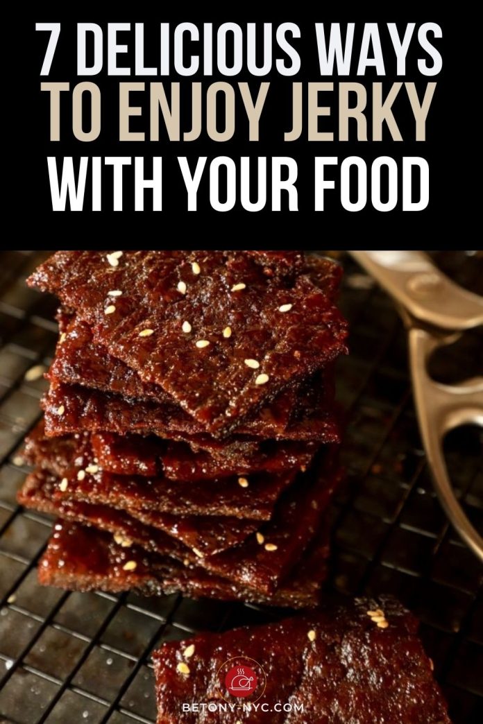 7 Delicious Ways to Enjoy Jerky With Your Food - Betony