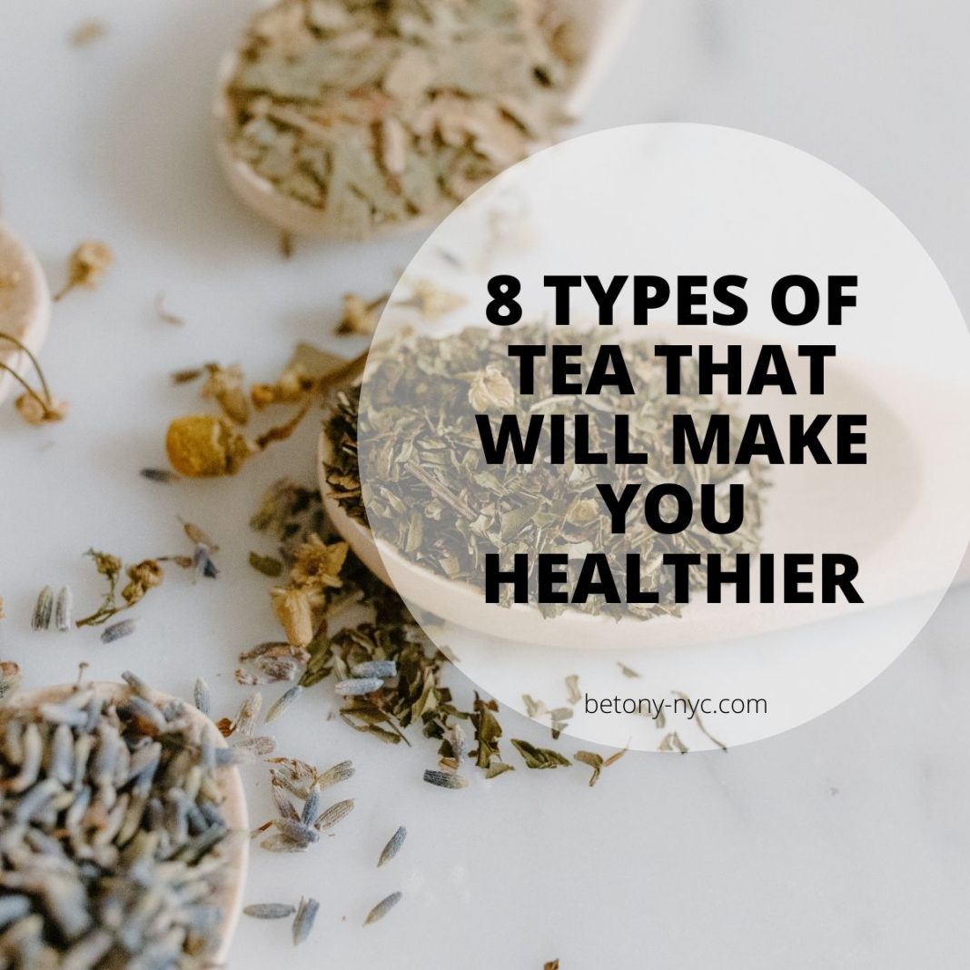 8 Types of Tea That Will Make You Healthier - Betony