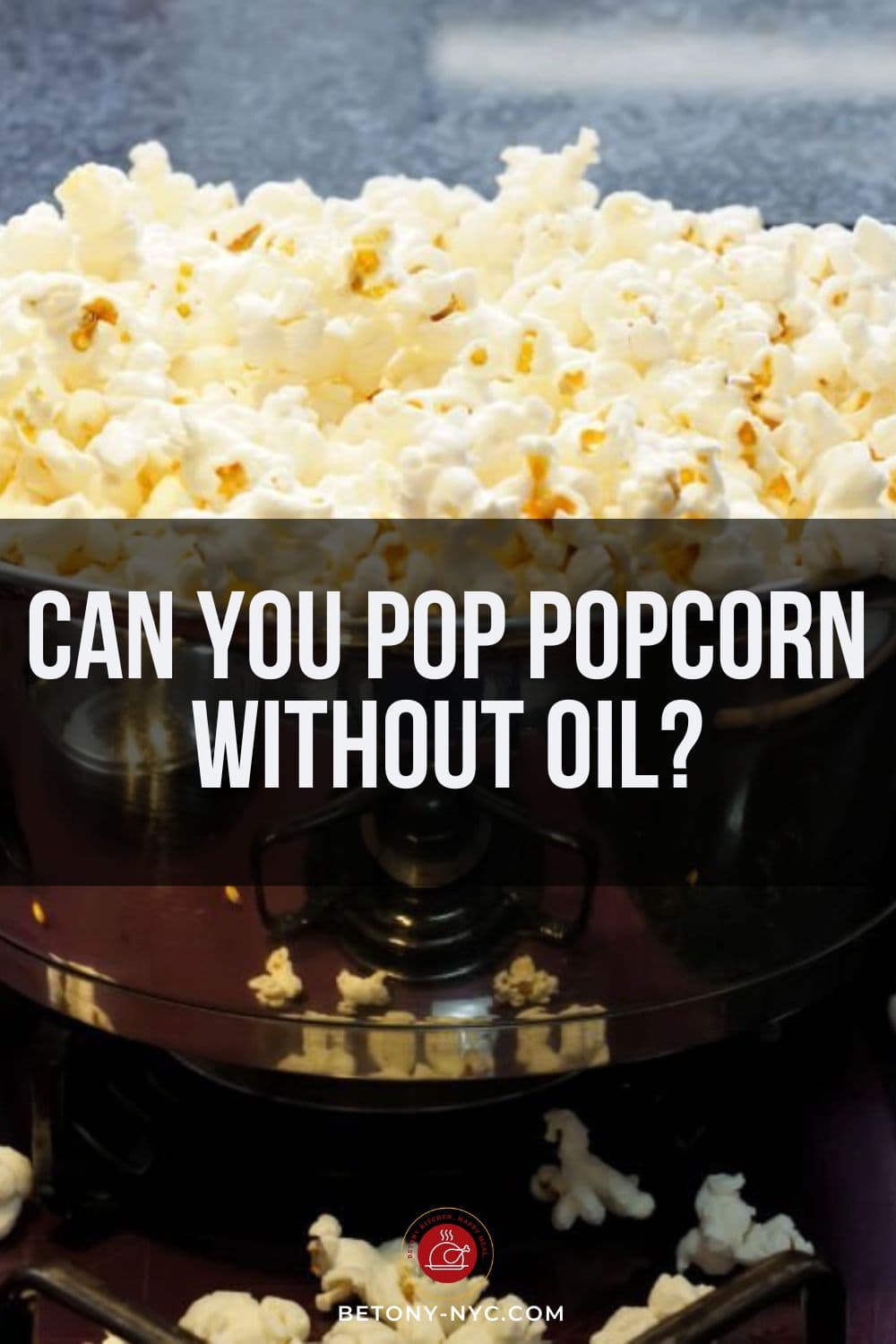 Can You Pop Popcorn Without Oil? We Tried It! - Betony