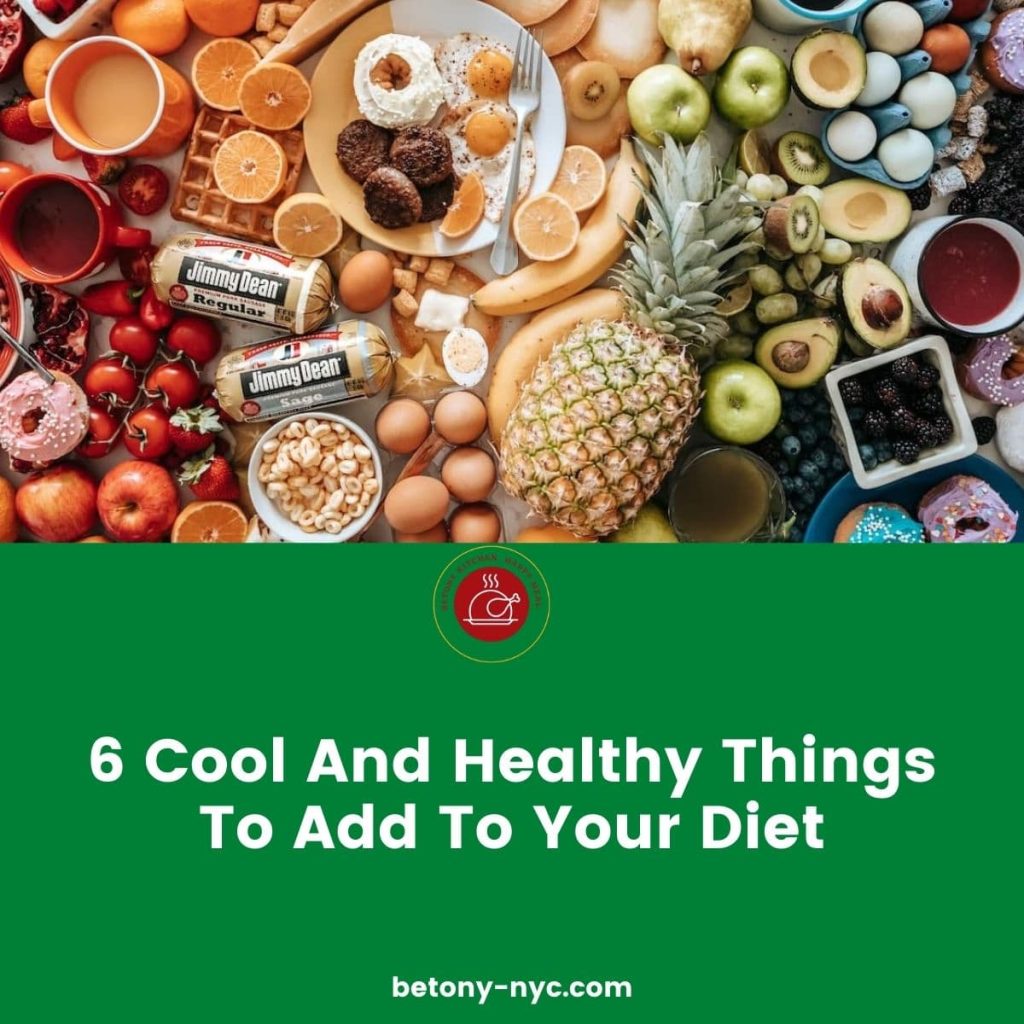 6 Cool And Healthy Things To Add To Your Diet - Betony