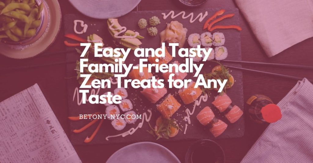 7 Easy and Tasty Family-Friendly Zen Treats for Any Taste