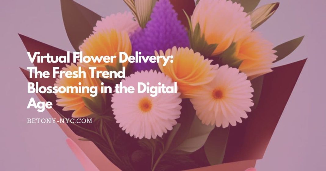 Virtual Flower Delivery: The Fresh Trend Blossoming in the Digital Age